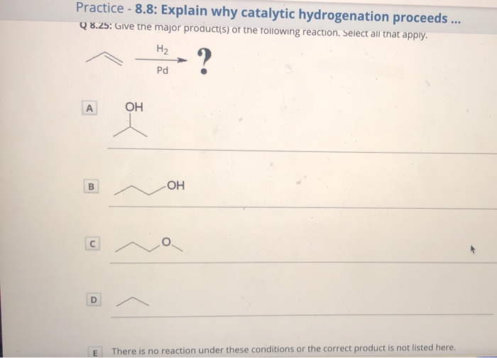 Solved Practice - 8.8: Explain why catalytic hydrogenation | Chegg.com