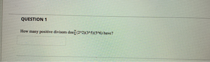 Solved QUESTION 1 How many positive divisors | Chegg.com