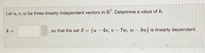 Solved Let u,v,w be three linearly independent vectors in | Chegg.com