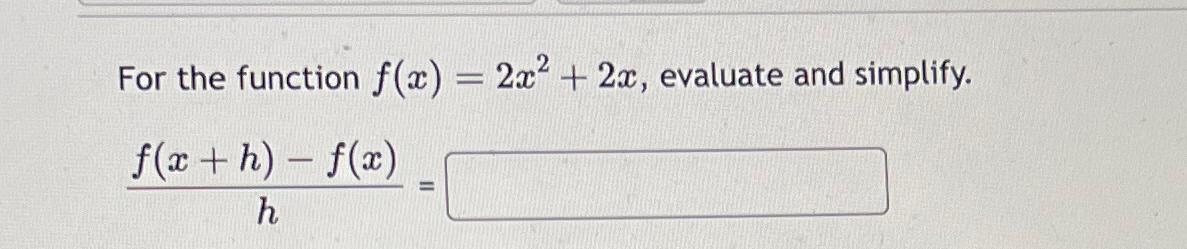 Solved For the function f(x)=2x2+2x, ﻿evaluate and | Chegg.com