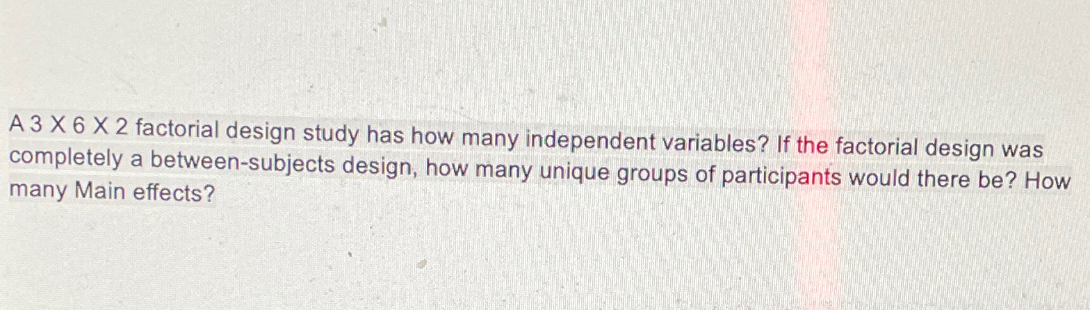 Solved A 3×6×2 ﻿factorial design study has how many | Chegg.com