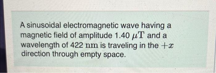 Solved A sinusoidal electromagnetic wave having a magnetic | Chegg.com