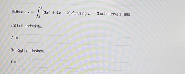Solved Estimate I = (a) Left endpoints. I≈ 8 L (3²) (3x² + | Chegg.com