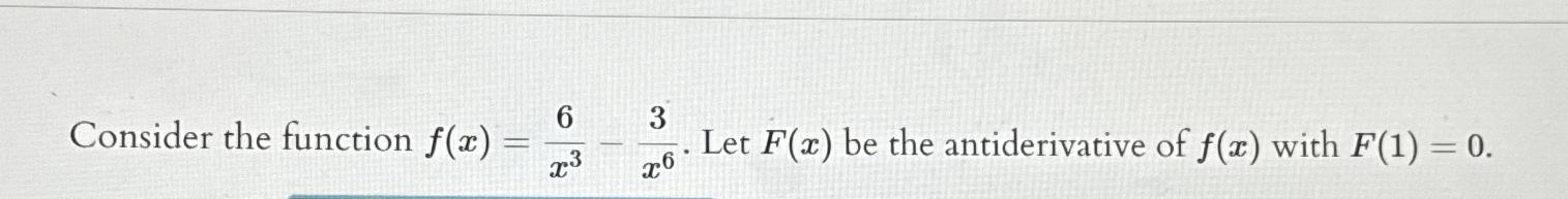 Solved Consider the function f(x)=6x3-3x6. ﻿Let F(x) ﻿be the | Chegg.com