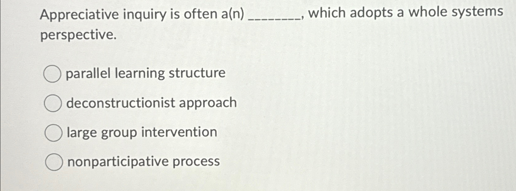 Solved Appreciative inquiry is often a(n) ﻿which adopts a | Chegg.com