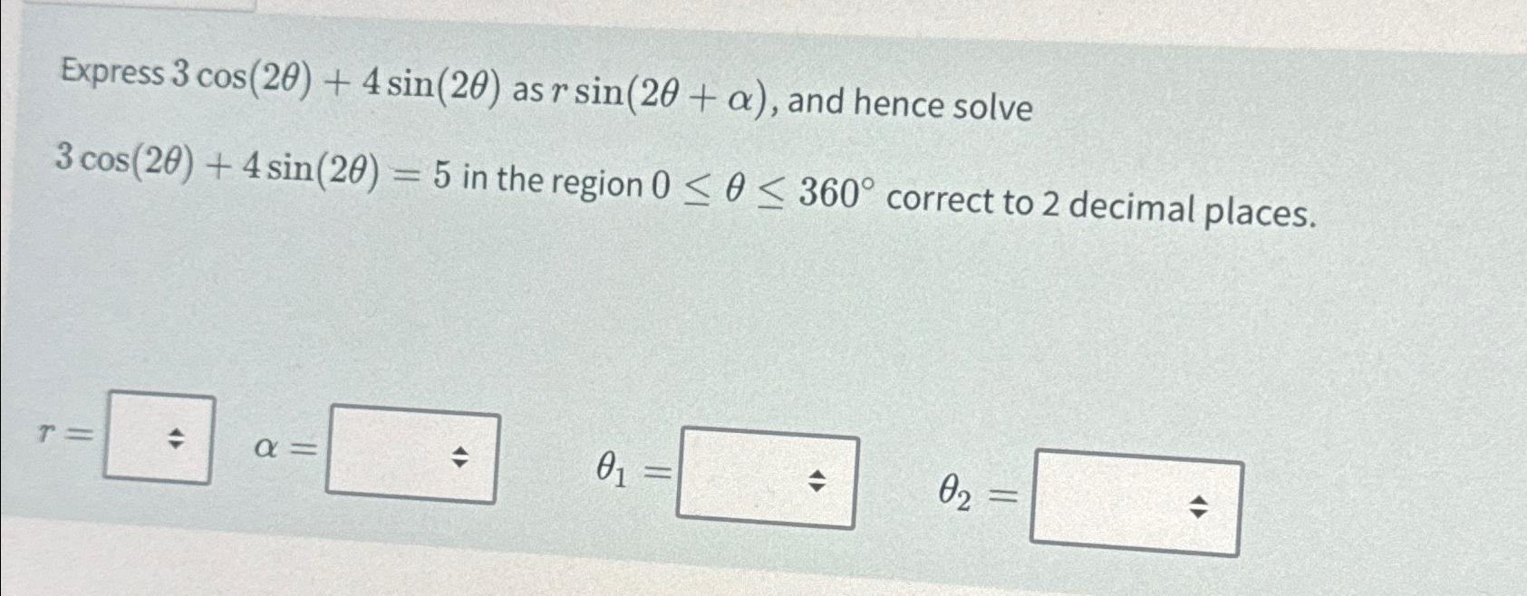 Solved Express 3cos(2θ)+4sin(2θ) ﻿as rsin(2θ+α), ﻿and hence | Chegg.com