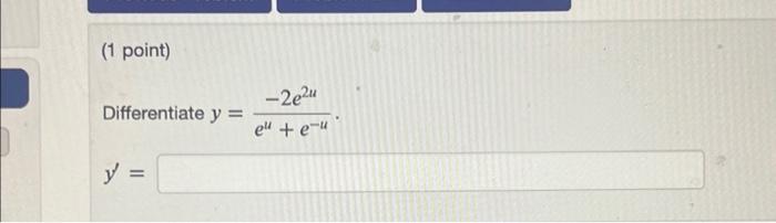 Solved (1 point) Differentiate y = y = -2e²u eu + e-u | Chegg.com