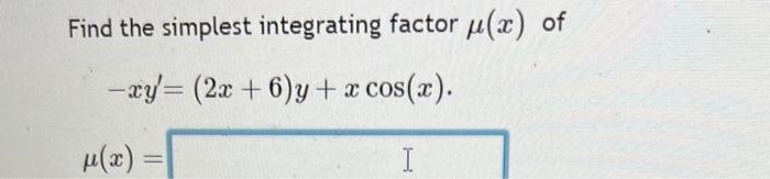 Solved Find the simplest integrating factor μ(x) of | Chegg.com