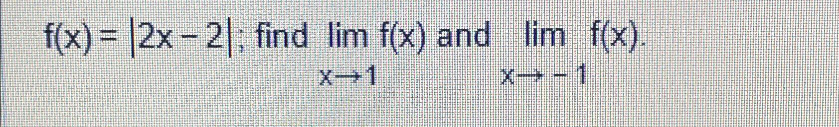 Solved f(x)=|2x-2|; find limx→-1f(x) | Chegg.com