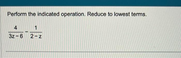 Solved Perform the indicated operation. Reduce to lowest | Chegg.com