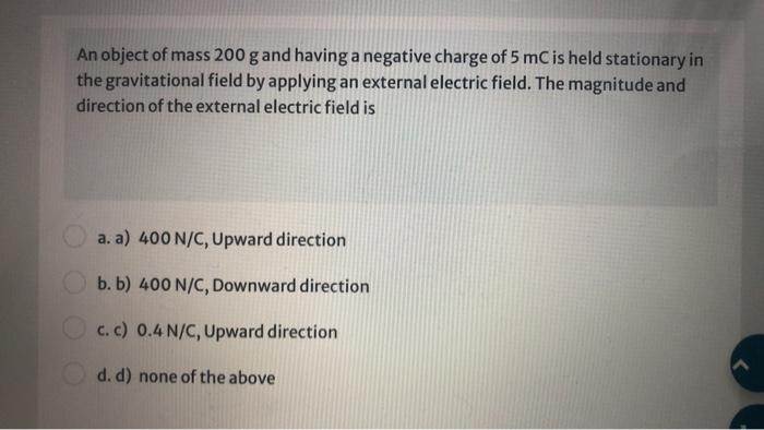 Solved An object of mass 200 g and having a negative charge | Chegg.com