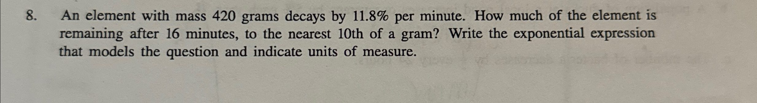 Solved An element with mass 420 ﻿grams decays by 11.8% ﻿per | Chegg.com