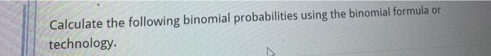 Solved Calculate the following binomial probabilities using | Chegg.com