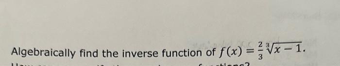 Solved Algebraically find the inverse function of | Chegg.com