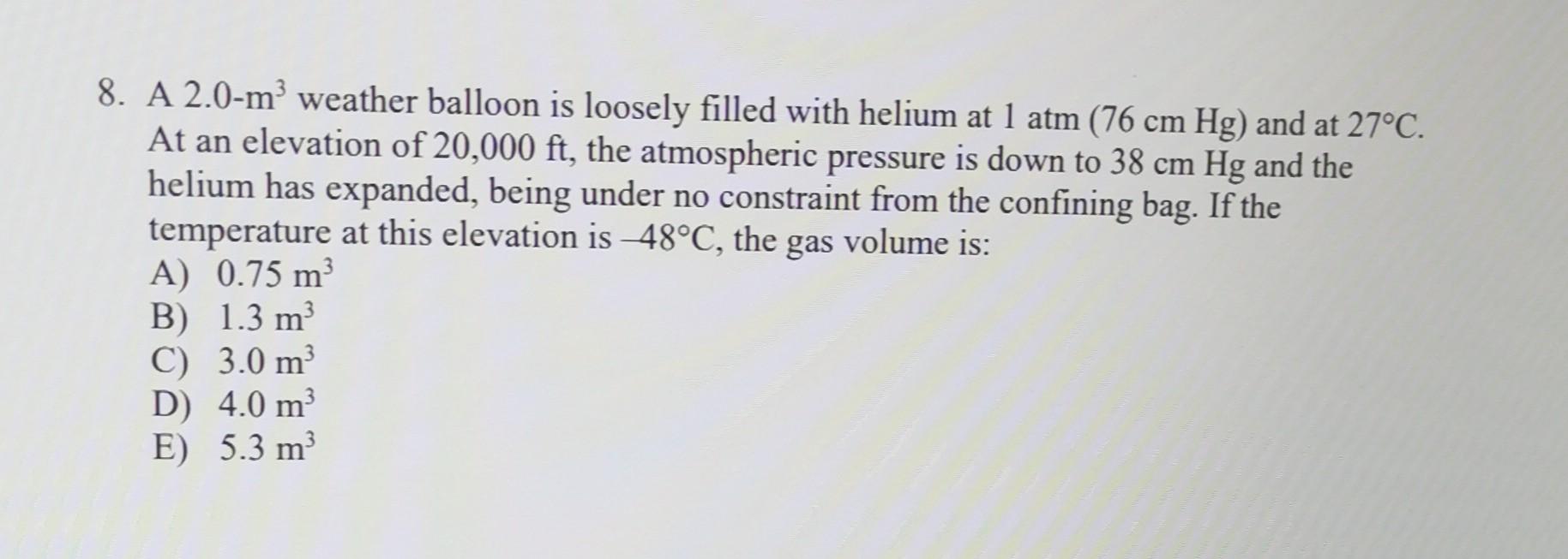 Solved 8. A 2.0−m3 weather balloon is loosely filled with | Chegg.com