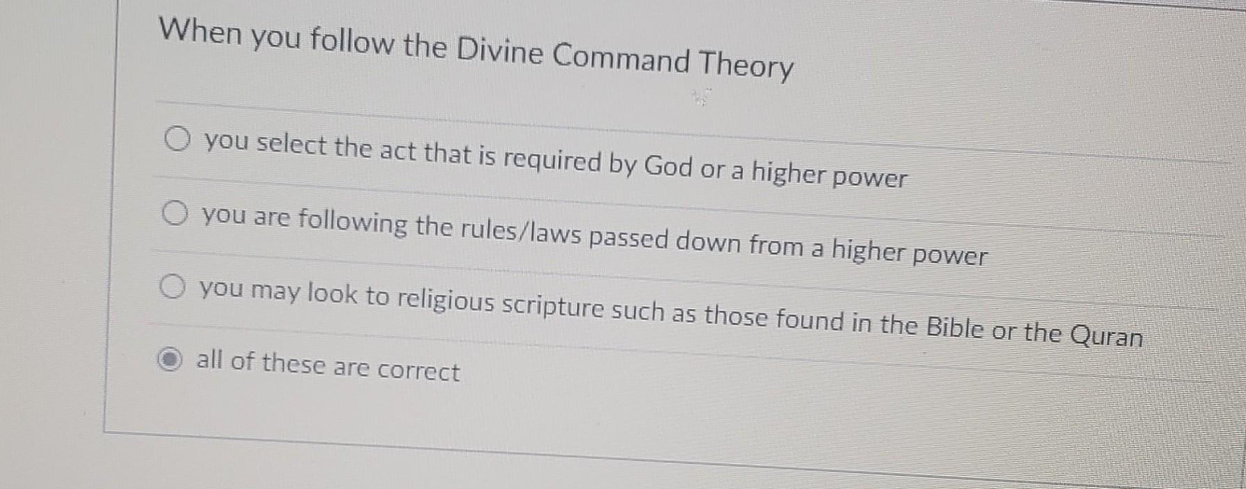 Solved When you follow the Divine Command Theory you select | Chegg.com