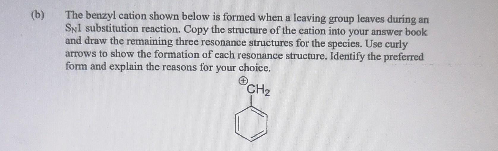Solved (b) The benzyl cation shown below is formed when a | Chegg.com