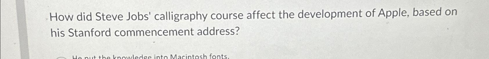 Solved How did Steve Jobs' calligraphy course affect the | Chegg.com
