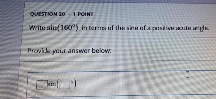 Solved QUESTION 20- 1 POINT Write sin(160°) in terms of the | Chegg.com