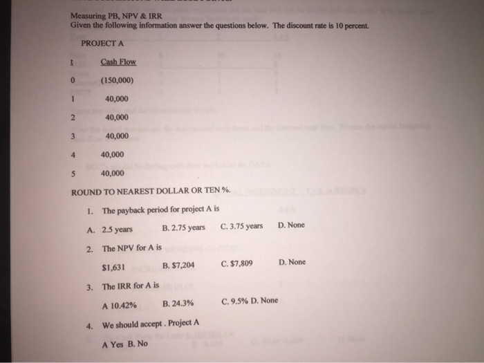 Solved Measuring PB, NPV & IRR Given the following | Chegg.com