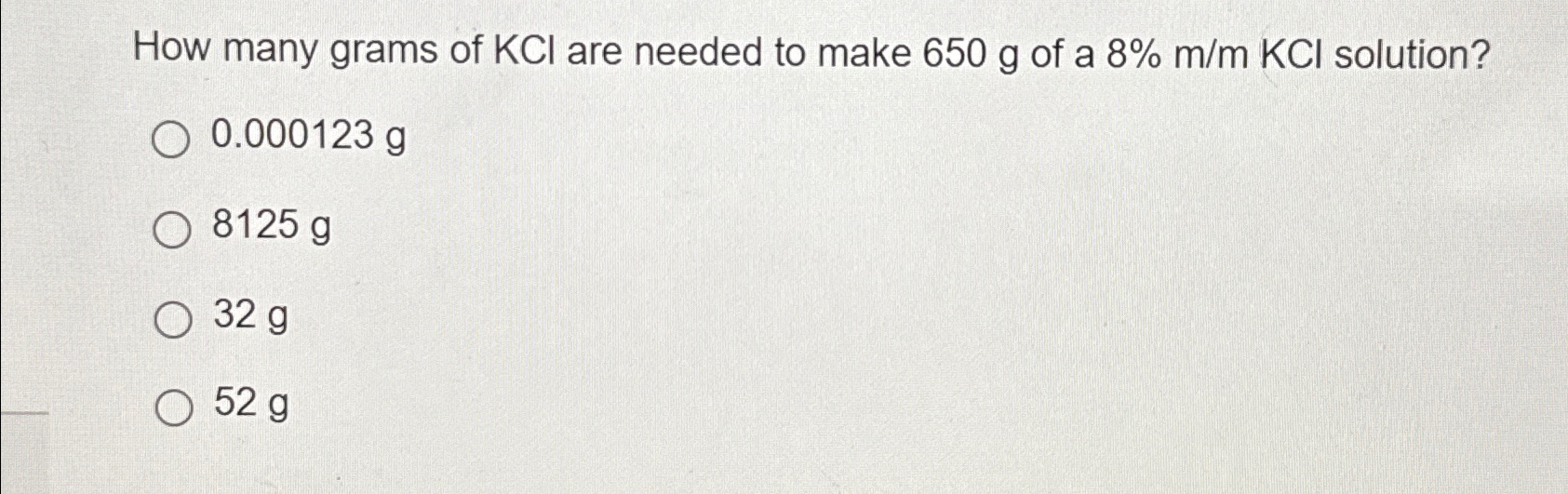 Solved How many grams of KCl ﻿are needed to make 650g ﻿of a | Chegg.com