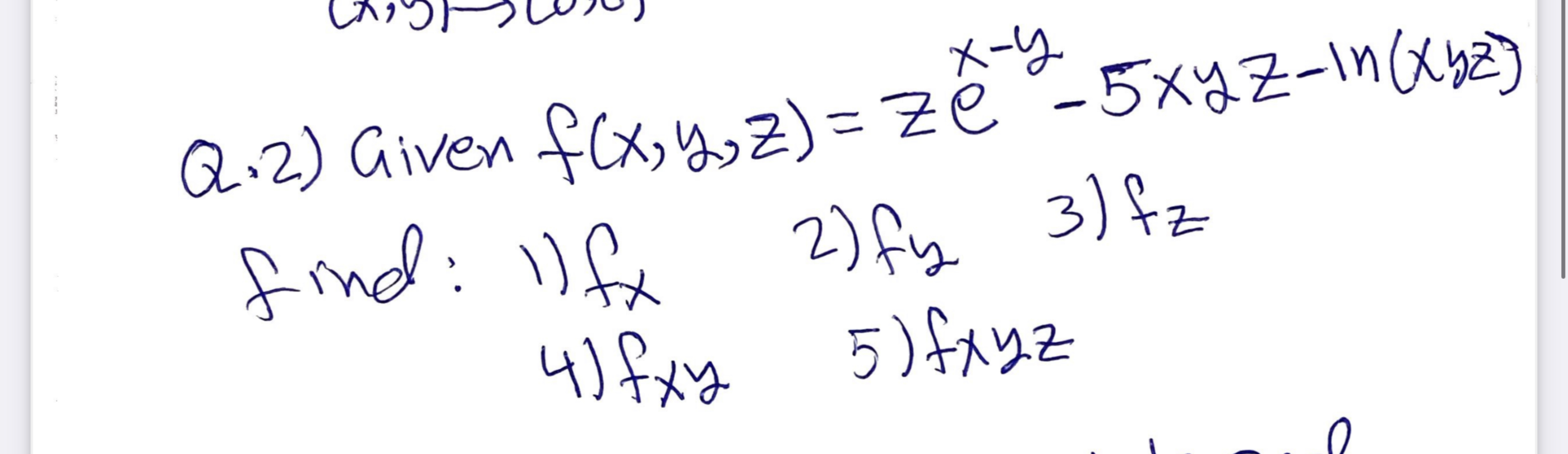 Solved Q.2) ﻿Given f(x,y,z)=zex-y-5xyz-ln(x,z)find: | Chegg.com