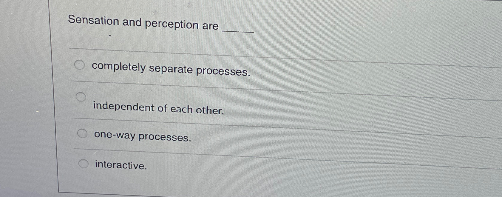 Solved Sensation and perception arecompletely separate | Chegg.com