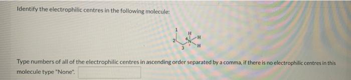 Solved Identify the electrophilic centres in the following | Chegg.com