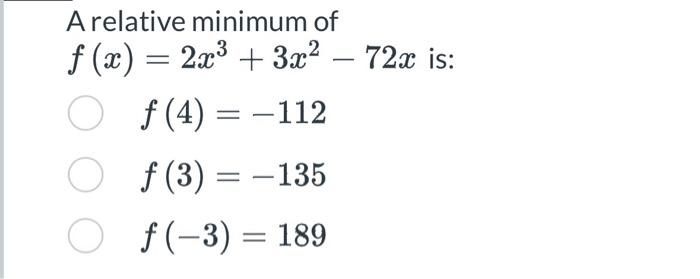 Solved A relative minimum of f(x)=2x3+3x2−72x is: | Chegg.com