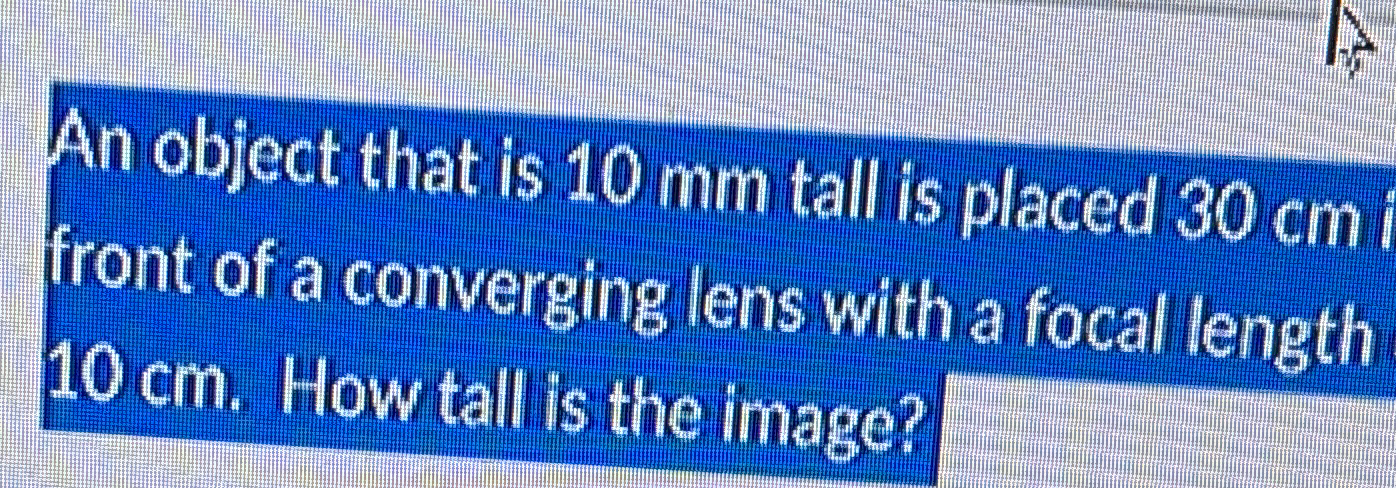 Solved An object that is 10mm ﻿tall is placed 30cm ﻿front of | Chegg.com