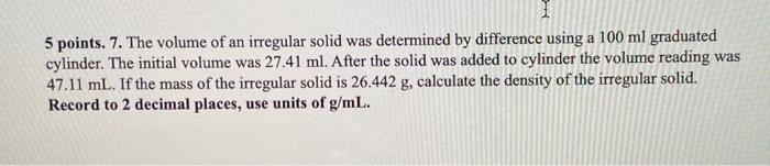 Solved 5 points. 7. The volume of an irregular solid was | Chegg.com