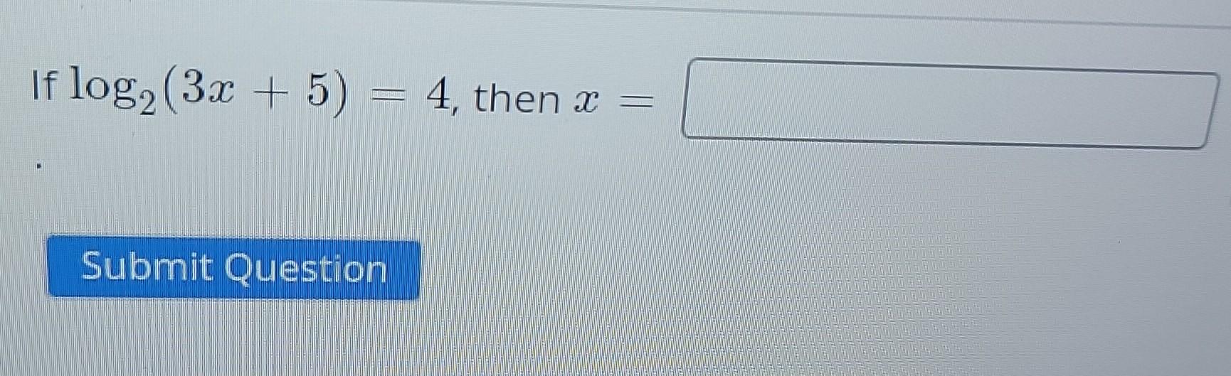 Solved If log2(3x+5)=4, then x= | Chegg.com