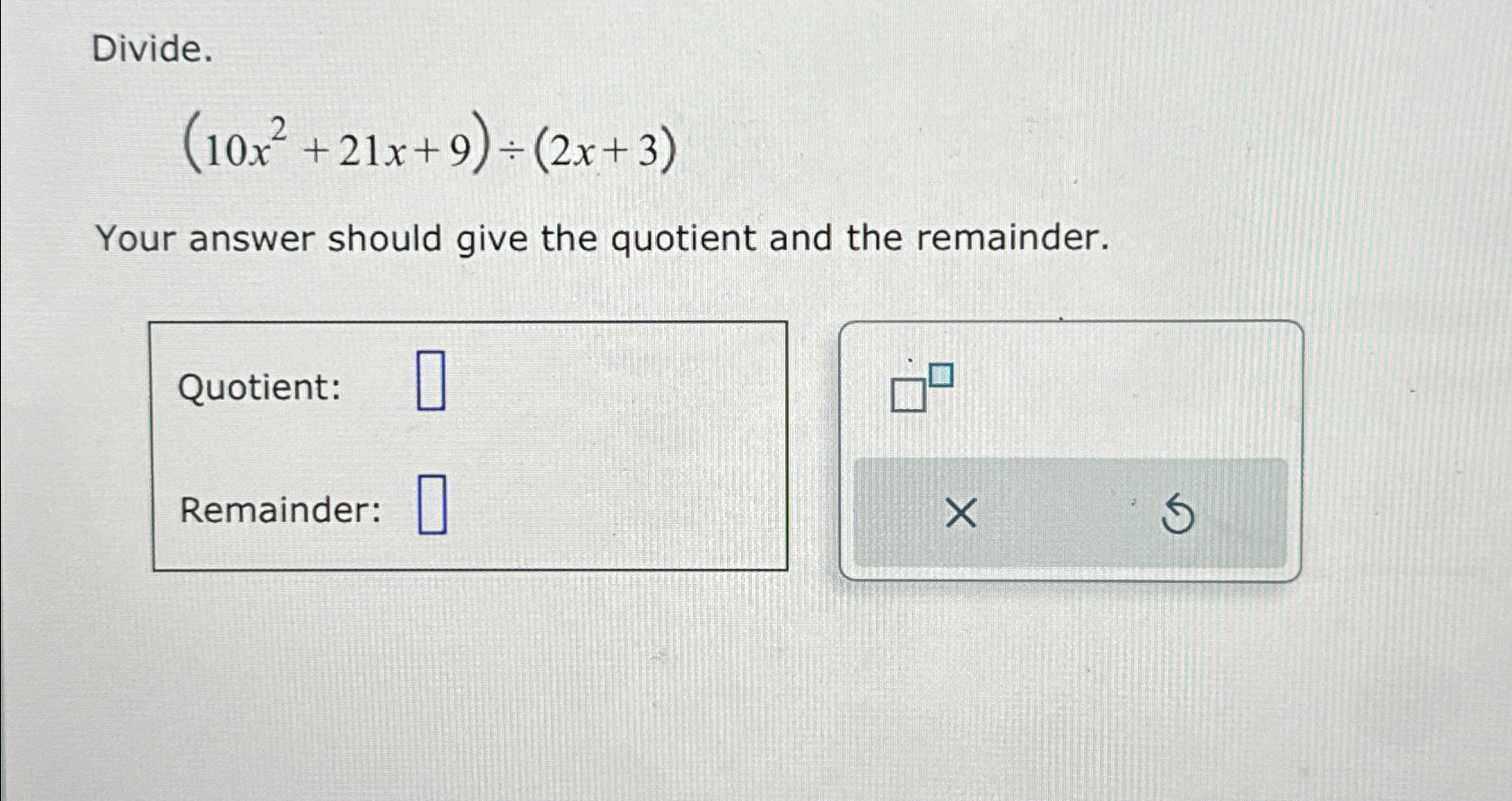Solved Divide.(10x2+21x+9)÷(2x+3)Your answer should give the | Chegg.com