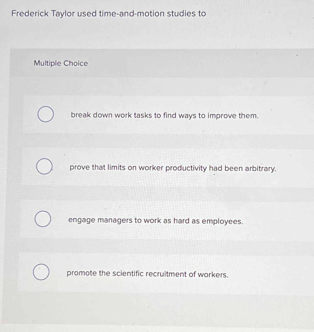 Solved Frederick Taylor used time-and-motion studies | Chegg.com