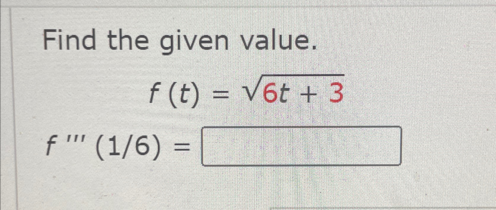 Solved Find the given value.f(t)=6t+32f'''(16)= | Chegg.com