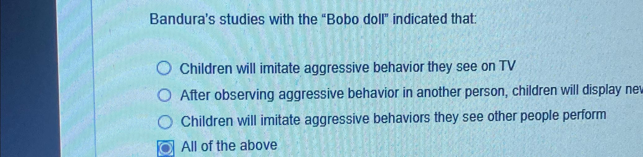 Solved Bandura's studies with the "Bobo doll" indicated | Chegg.com