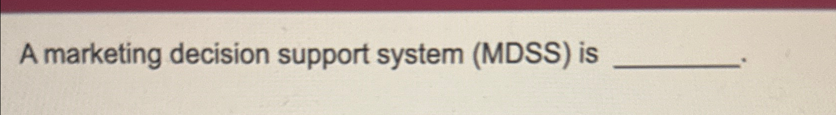Solved A marketing decision support system (MDSS) is | Chegg.com Solved A marketing decision support system (MDSS) is | Chegg.com
