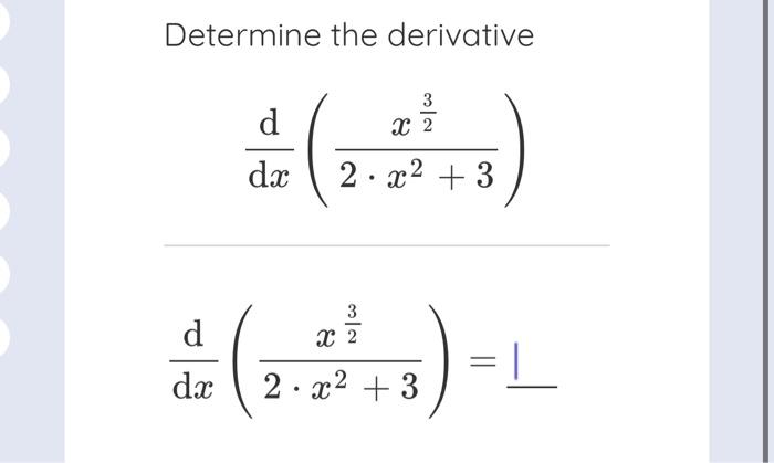 Solved Determine the derivative dxd(2⋅x2+3x23) | Chegg.com
