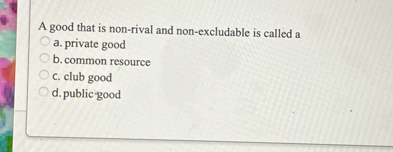 Solved A good that is non-rival and non-excludable is called | Chegg.com