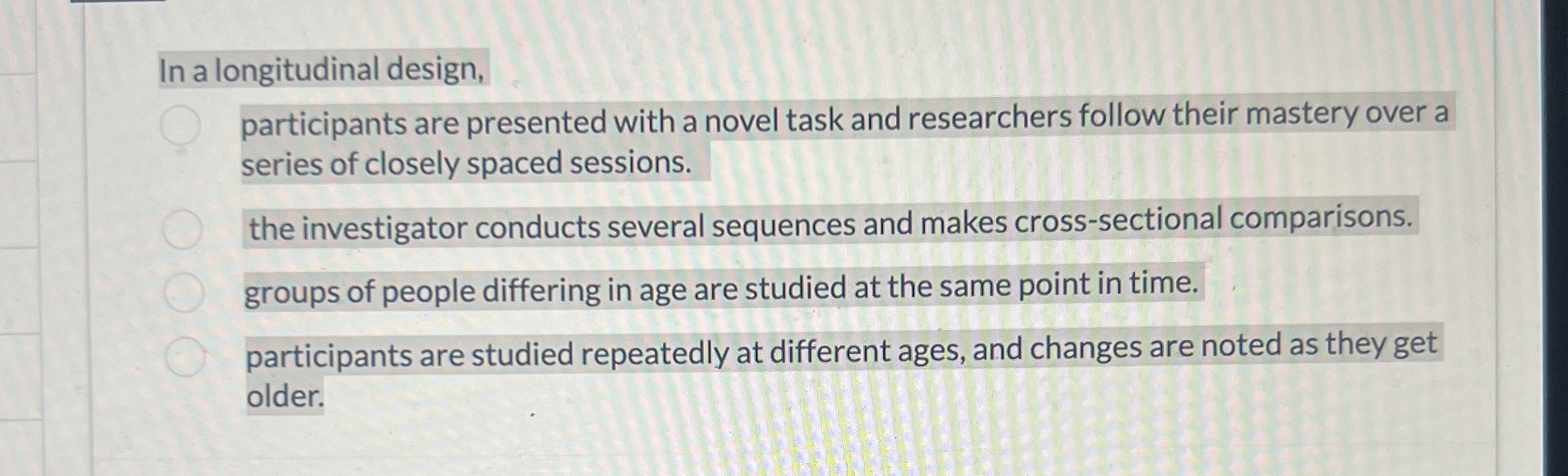 Solved In a longitudinal design,participants are presented | Chegg.com
