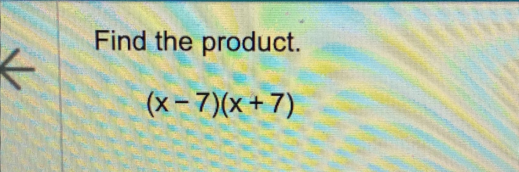 Solved Find the product.(x-7)(x+7) | Chegg.com