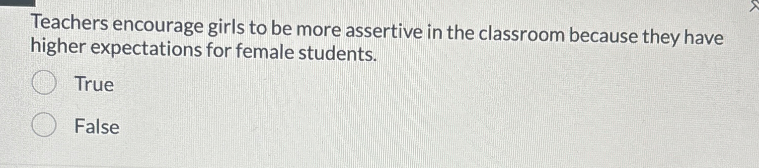 Solved Teachers encourage girls to be more assertive in the | Chegg.com
