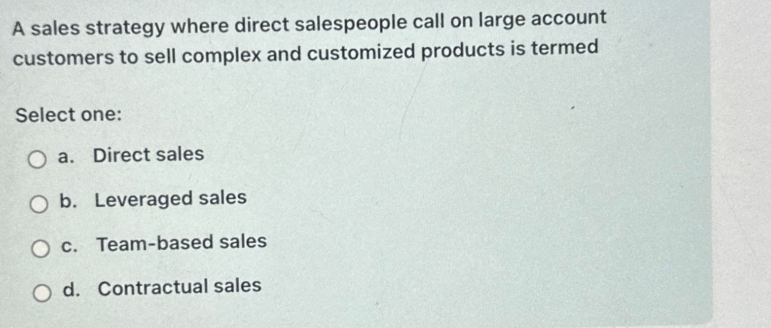Solved A sales strategy where direct salespeople call on | Chegg.com
