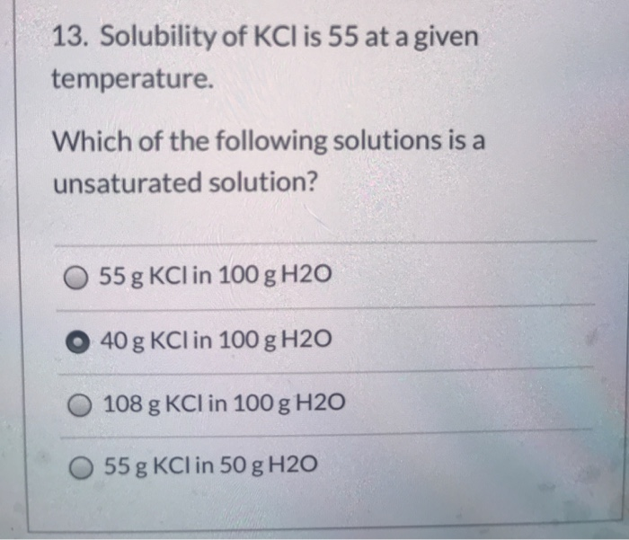 Solved 13. Solubility of KCl is 55 at a given temperature. | Chegg.com