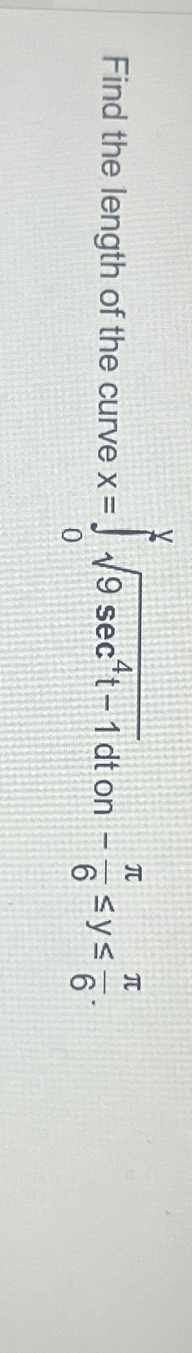 Solved Find the length of the curve x=∫0y9sec4t-12dt ﻿on | Chegg.com