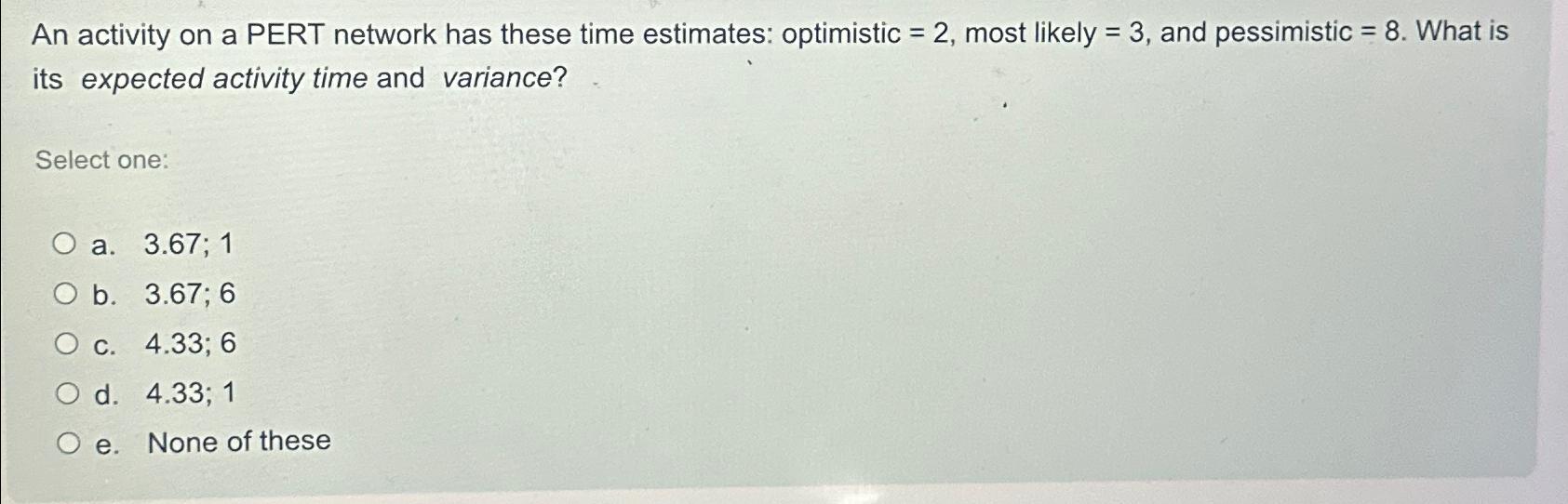 Solved An activity on a PERT network has these time | Chegg.com