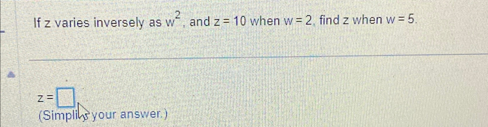 Solved If z ﻿varies inversely as w2, ﻿and z=10 ﻿when w=2, | Chegg.com