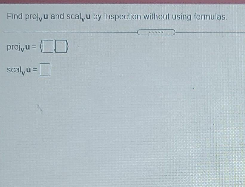 Solved Find proj, u and scal, u by inspection without using | Chegg.com
