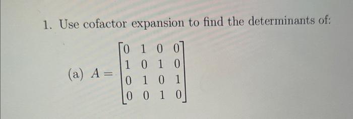Solved 1. Use cofactor expansion to find the determinants | Chegg.com