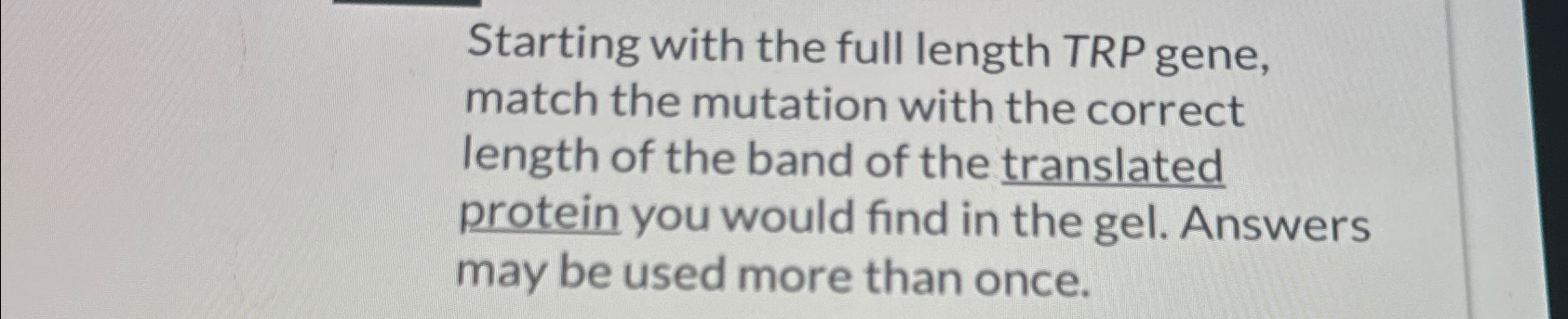 Solved Starting with the full length TRP gene, match the | Chegg.com